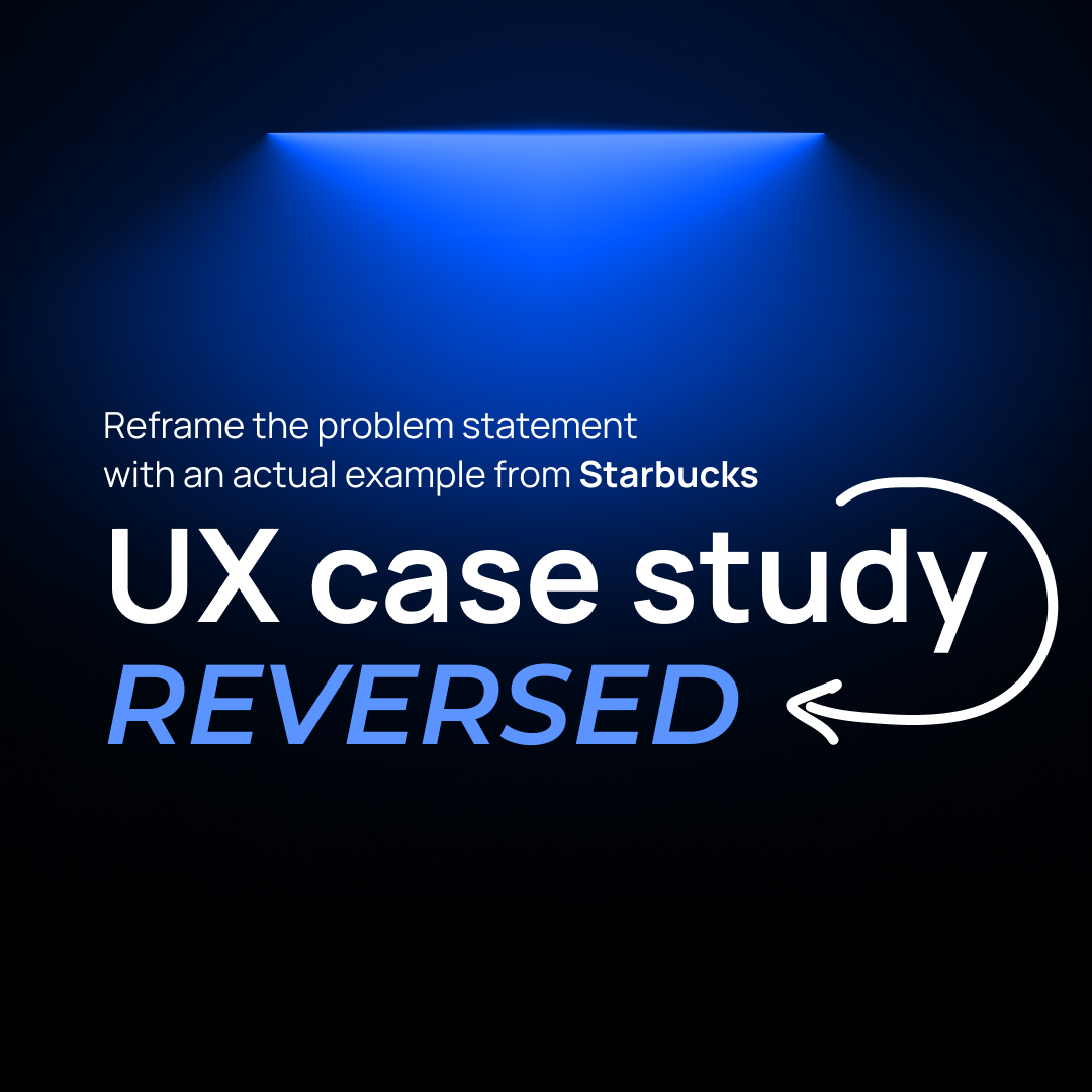 UX case study reversed: Reframe the problem statement with an actual example from Starbucks - UX ...