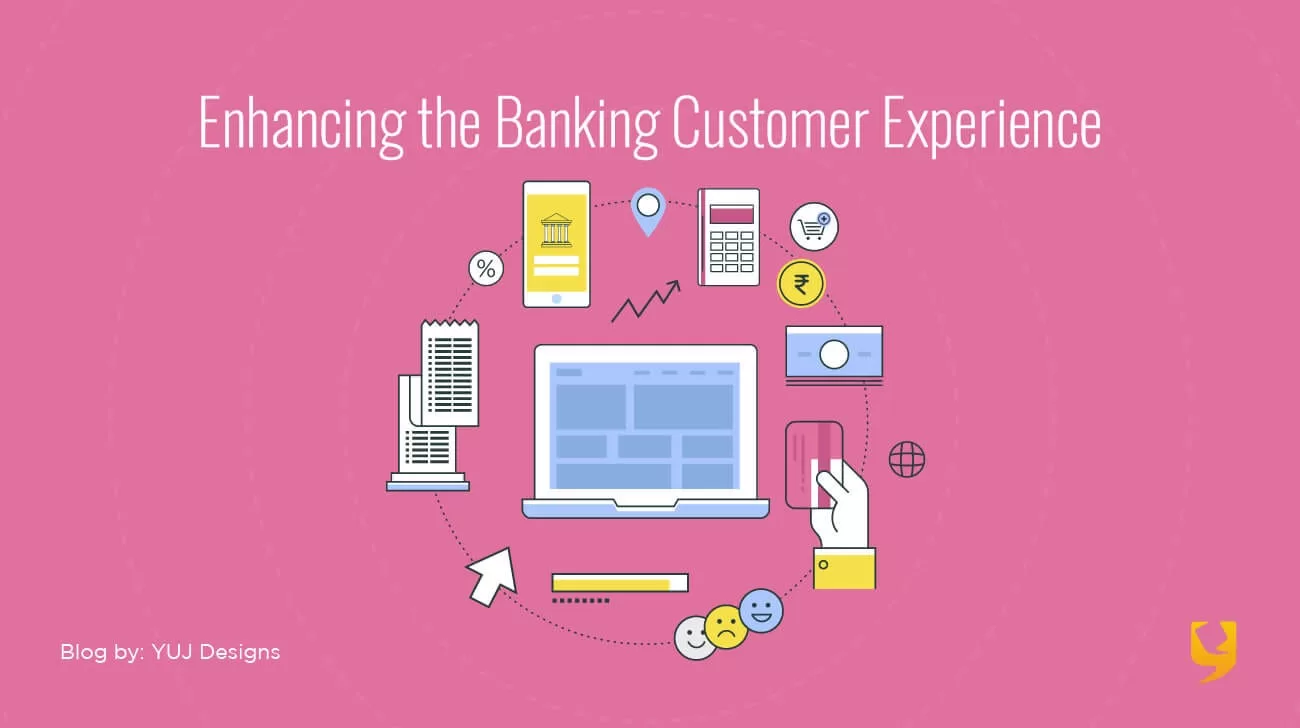 Enhancing the Banking Customer Experience — YUJ Designs - UX Shark